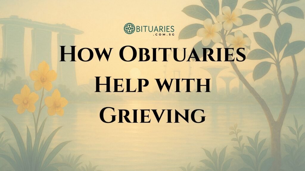 How Obituaries Help with Grieving - Obituaries Singapore